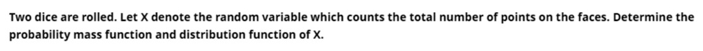 two dice are rolled let x denote the random variable which counts the total number of points on ...