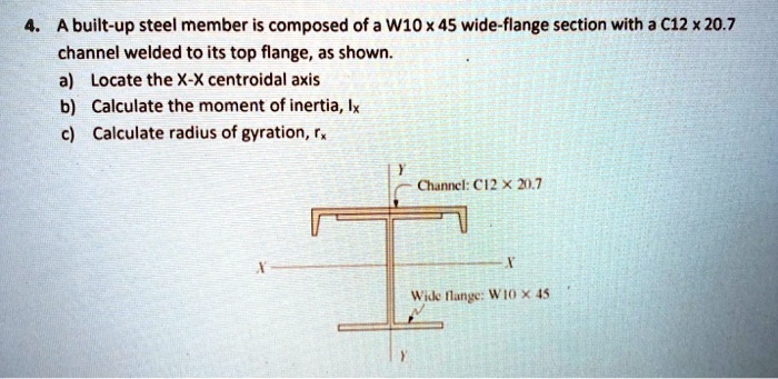 SOLVED: A built-up steel member is composed of a W1O x 45 wide-flange section with a C12 x 20.7 ...