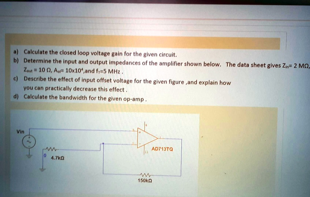Solved Calculate The Closed Loop Voltage Gain For The Given Circuit Determine The Input And 