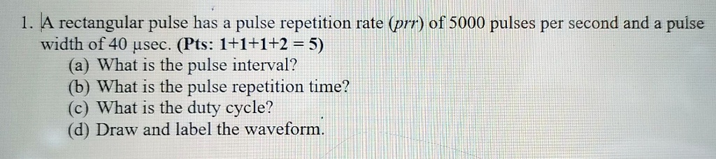 SOLVED: 1. AA rectangular pulse has pulse repetition rate (prr) of 5000 ...