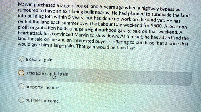 marvin purchased a large piece of land 5 years ago when a highway ...