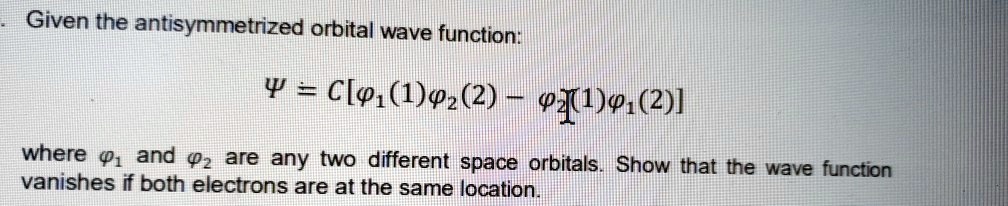 SOLVED: Given the antisymmetrized orbital wave function: Î¨ = C[e1(1)pz ...