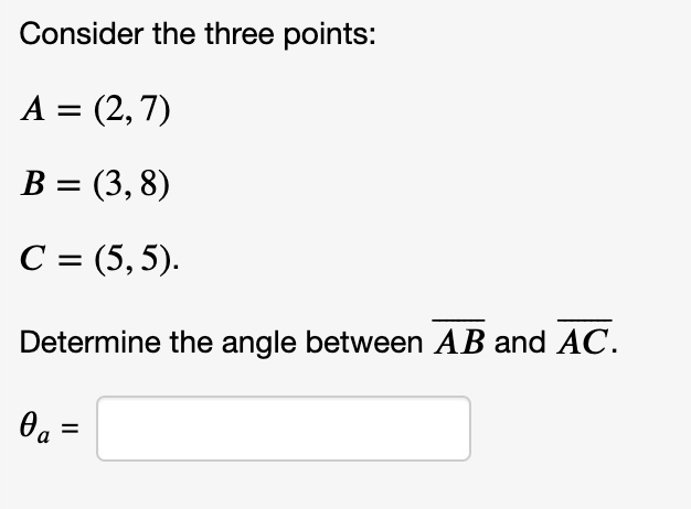 SOLVED: Consider the three points: A=(2,7) B = (3,8) C =(5,5 ...