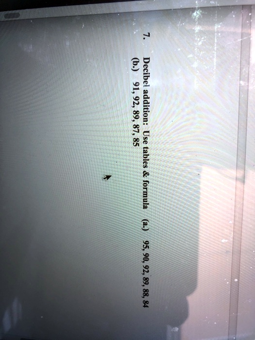 SOLVED: Texts: b.91, 92, 89, 87, 85 Decibel addition: Use tables ...