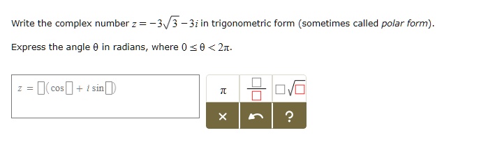 Write the complex number z = 3/3 - 3i in trigonometric form (sometimes called polar form ...