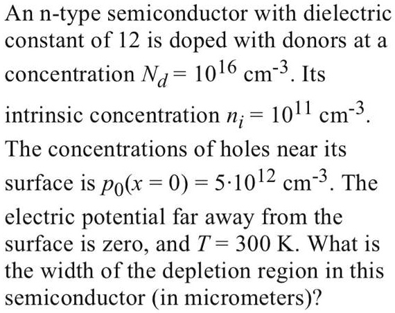 An n-type semiconductor with dielectric constant of 12 is...