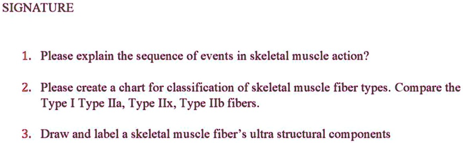 SIGNATURE 1. Please explain the sequence of events in skeletal muscle action? 2. Please create a ...
