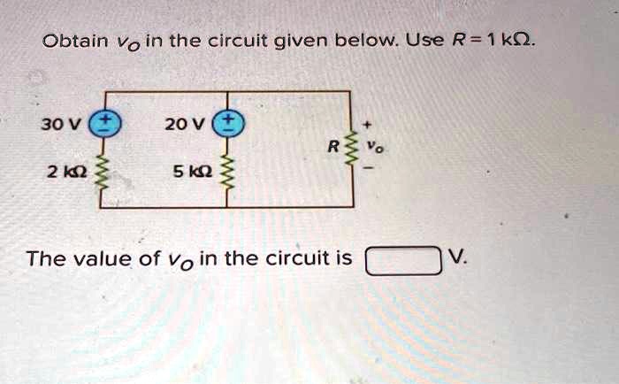 SOLVED: Obtain V in the circuit given below: Use R=1kÎ© 30 V 20 V 2kÎ© 5kÎ© The value of V in ...