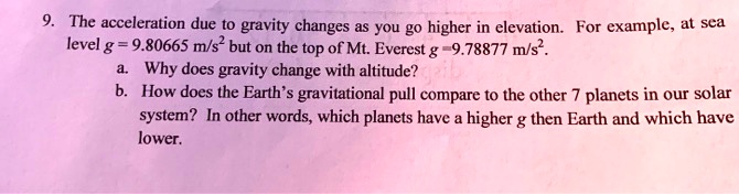 the acceleration due t0 gravity changes as you go higher in elevation ...