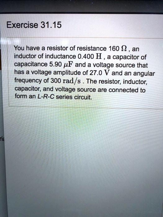 SOLVED: Exercise 31.15 You have a resistor of resistance 160 $ an inductor of inductance 0.400 H ...