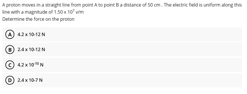 SOLVED: Aproton moves in a straight line from point A to point B a distance of 50 cm The ...