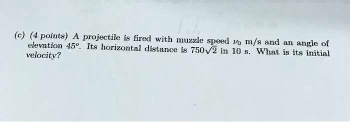 SOLVED: points) A projectile is fired with muzzle speed elevation 45". Vo m/s and an Its angle ...