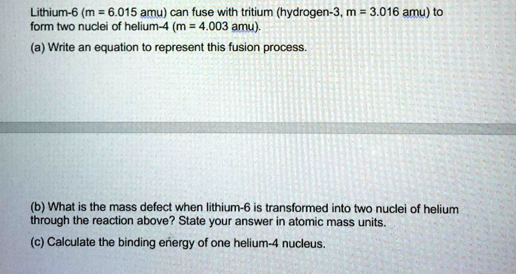 Lithium-6 (m = 6.015 amu) can fuse with tritium (hydrogen-3, m = 3.016 ...
