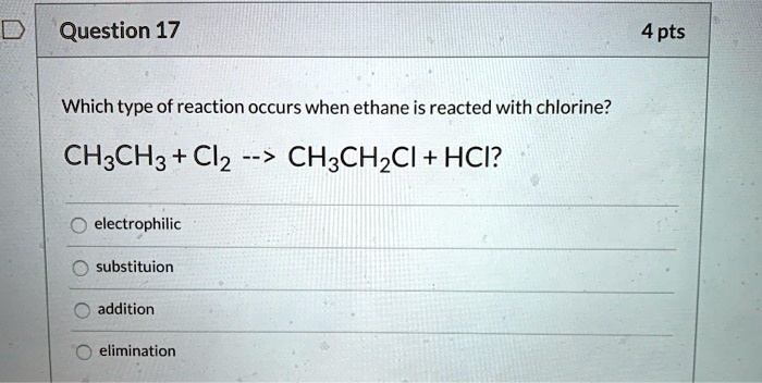 question 17 4 pts which type of reaction occurs when ethane is reacted ...
