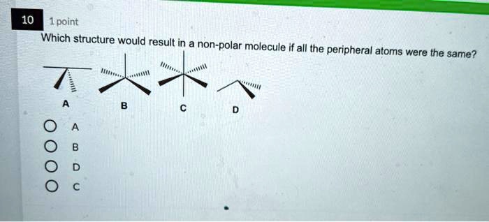 SOLVED: 10 1point Which structure would result in a non-polar molecule ...