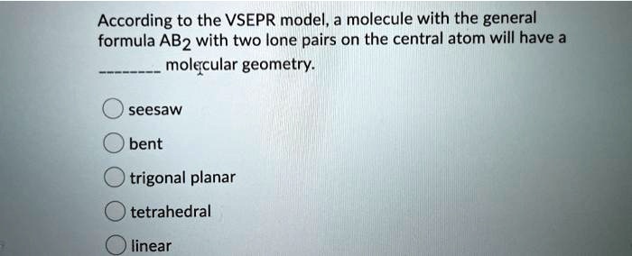 according to the vsepr model a molecule with the general formula ab2 ...