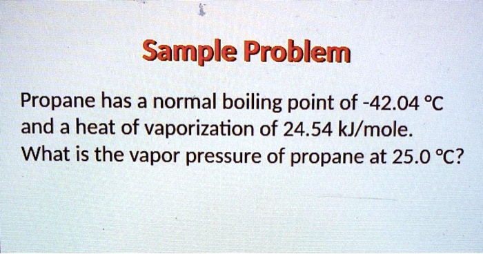SOLVED: Sample Problem Propane has a normal boiling point of-42.04 % ...