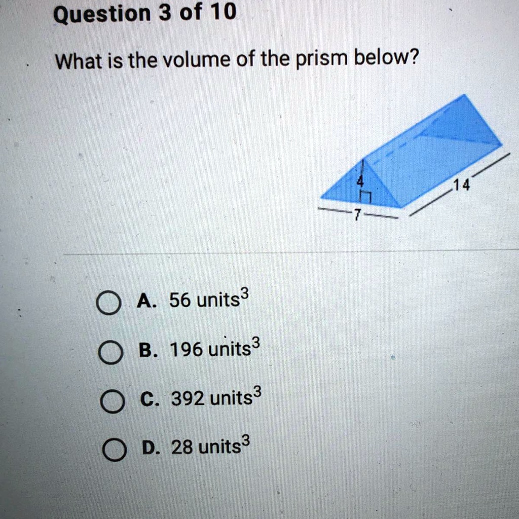 Question 3 of 10 What is the volume of the prism below? A. 56 units^3 B ...