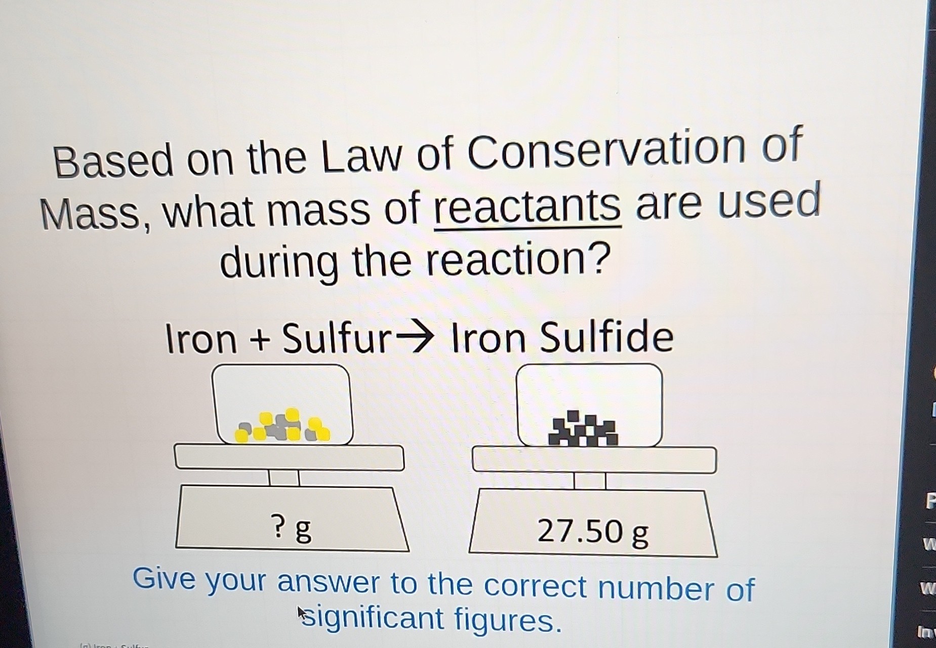 Based on the Law of Conservation of Mass, what mass of reactants are ...