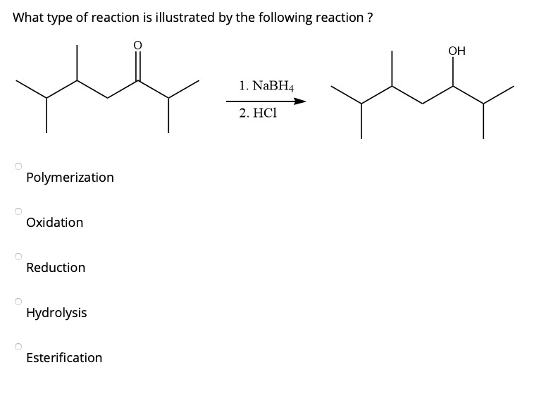 SOLVED: What type of reaction is illustrated by the following reaction OH 1. NaBH4 2. HCI ...