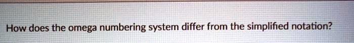 SOLVED: How does the omega numbering system differ from the simplified ...