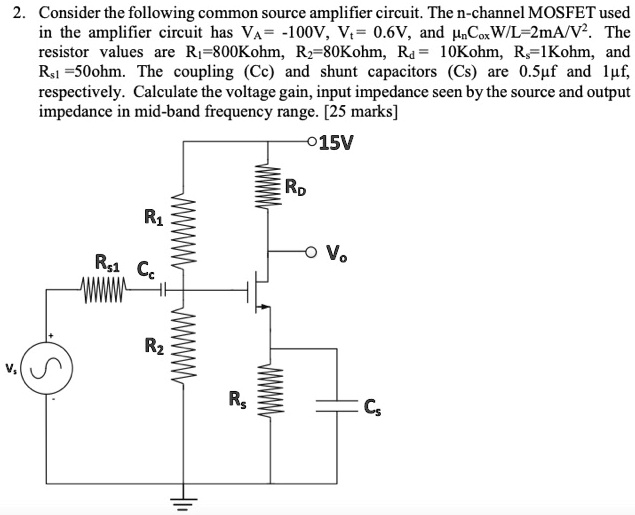 VIDEO solution: Consider the following common source amplifier circuit. The n-channel MOSFET ...