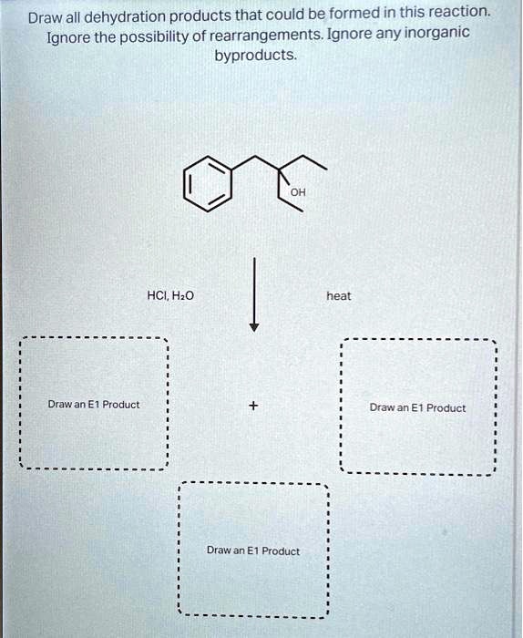 Draw all dehydration products that could be formed in this reaction ...