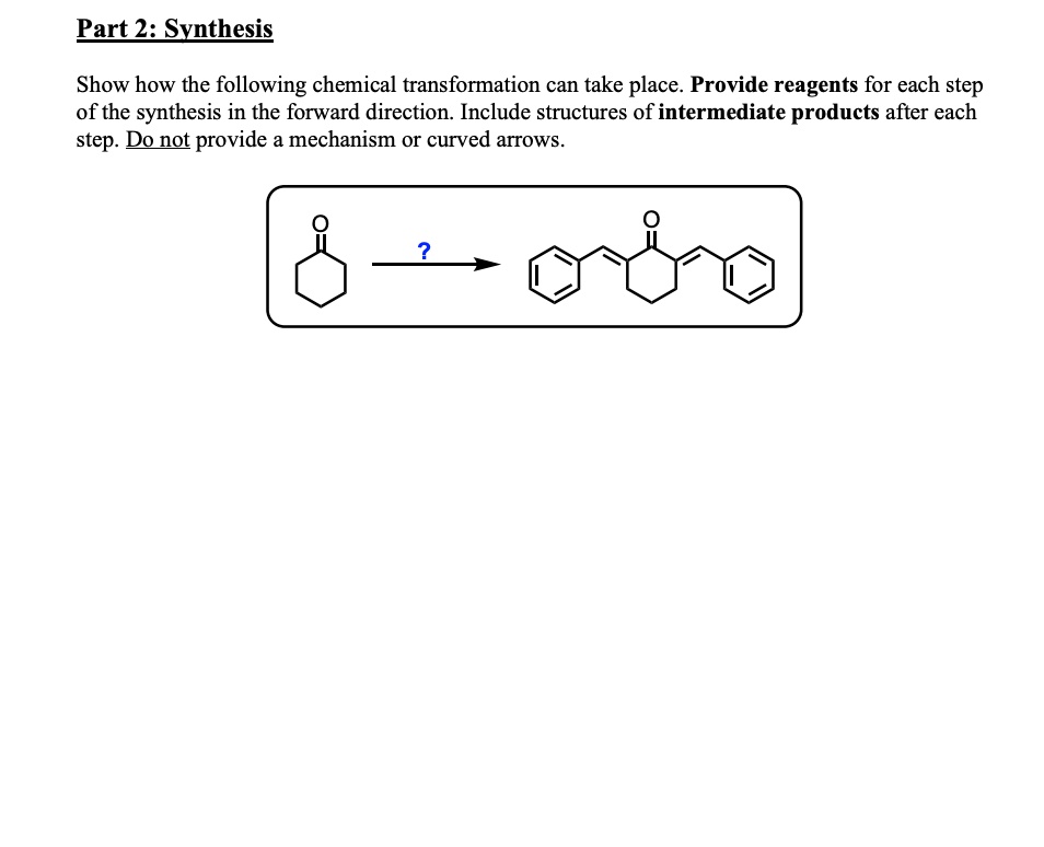 SOLVED:Part 2: Synthesis Show how the following chemical transformation ...