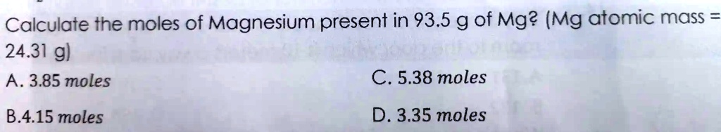 SOLVED: Calculate the moles of Magnesium present in 93.5 g of Mg? (Mg ...