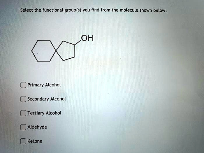 SOLVED: Select the functional group(s) you find from the molecule shown ...