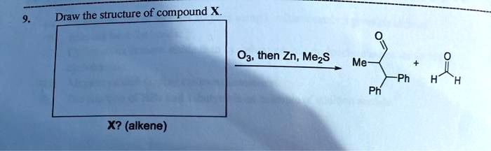 SOLVED: Draw the structure of compound X: O3, then Zn, Me2S Me -Ph Ph X ...