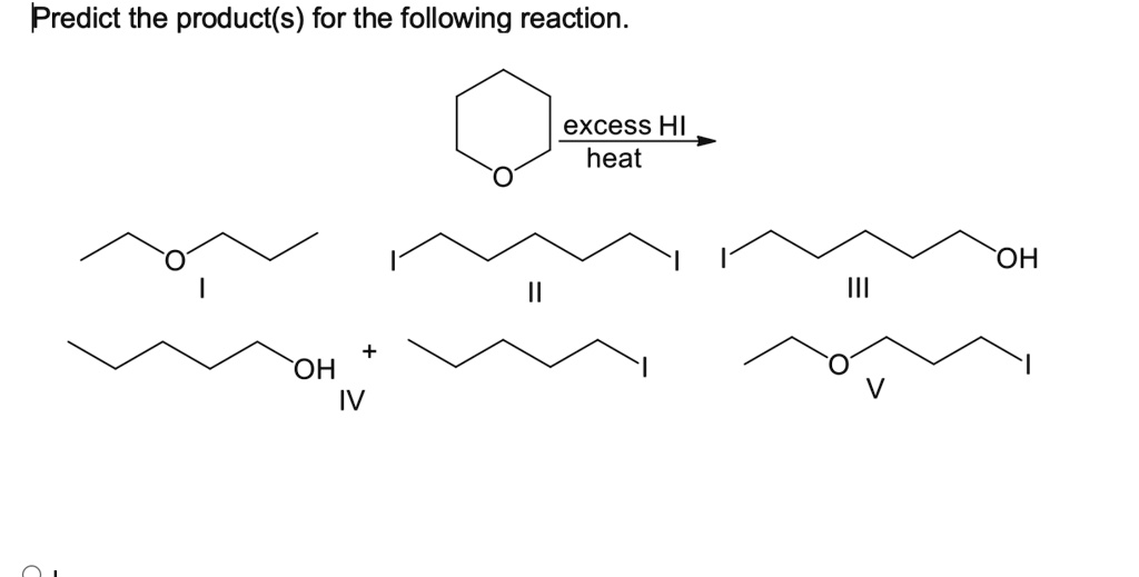 SOLVED: Predict the product(s) for the following reaction. excess HI ...