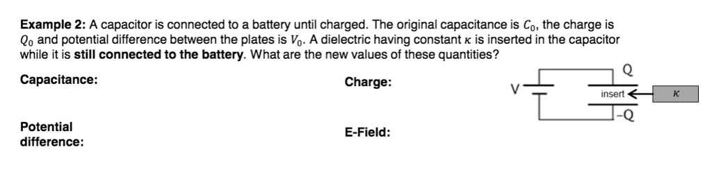 example 2 a capacitor is connected to a battery until charged the original capacitance is co the ...