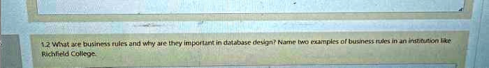 SOLVED: Text: 1.2 What are business rules and why are they important in ...