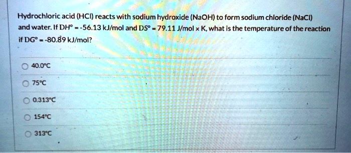 SOLVED: Hydrochloric acid (HCl) reacts with sodium hydroxide (NaOH) to form sodium chloride ...