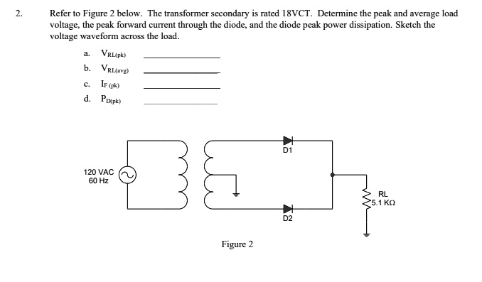 SOLVED: Refer to Figure 2 below. The transformer secondary is rated ...