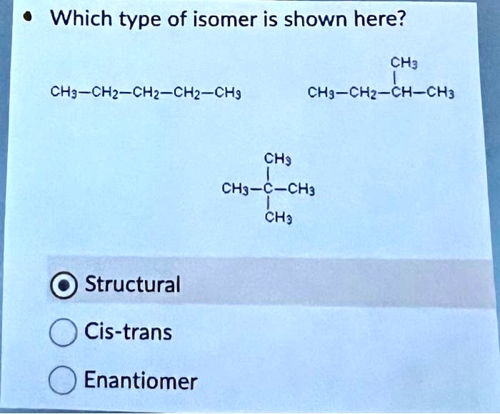 which type of isomer is shown here? Which type of isomer is shown here? CH3 CH3-CH2-CH2-CH2-CHg ...