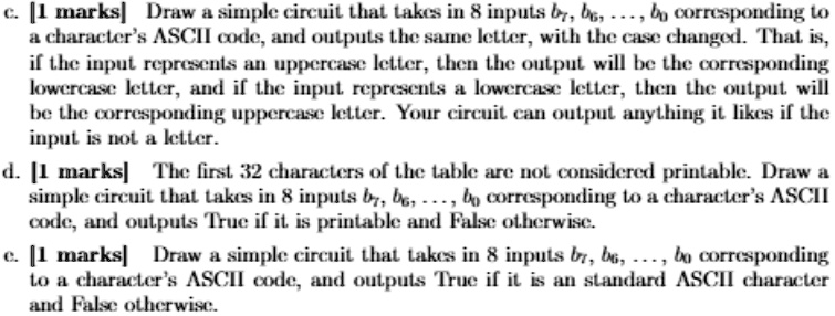 SOLVED: Draw a simple circuit that takes in 8 inputs b, b6, ..., bo corresponding to a character ...