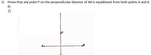 5) Prove that any point P on the perpendicular bisector of...