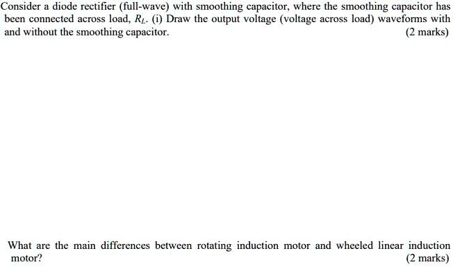 Consider a diode rectifier (full-wave) with smoothing capacitor, where ...