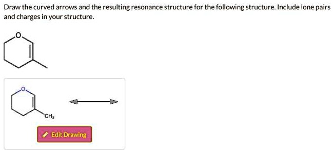 SOLVED: Draw the curved arrows and the resulting resonance structure for the following structure ...