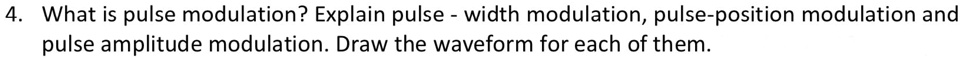SOLVED: 4. What is pulse modulation? Explain pulse-width modulation, pulse-position modulation ...
