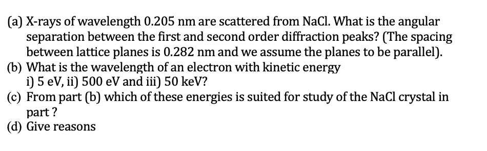 a x rays of wavelength 0205 nm are scattered from nacl what is the angular separation between ...