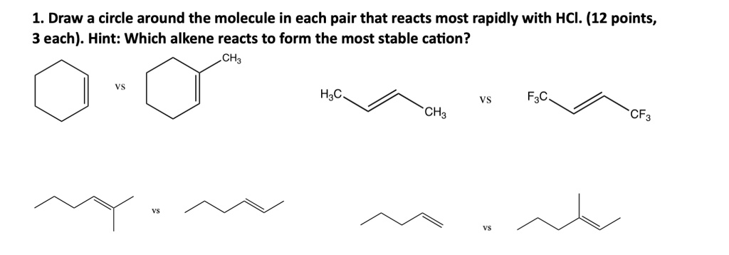 1. Draw a circle around the molecule in each pair that reacts most rapidly with HCI: (12 points ...