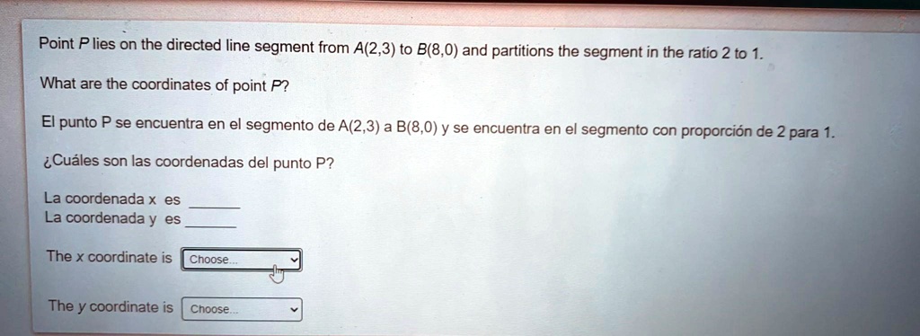 SOLVED: Point P lies on the directed line segment from A(2,3) to B(8,0) and partitions the ...