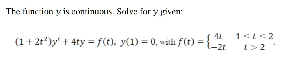 SOLVED: The function y is continuous. Solve for y given 4t(1+2t^2)y' + 4ty = f(t), y(1) = 0 ...
