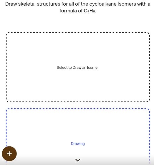 Draw Skeletal Structures For All Of The Cycloalkane Isomers With A Formula Of C4h8 Select To