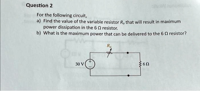 question 2 for the following circuit a find the value of the variable resistor r that will ...