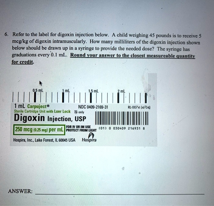 refer to the label for digoxin injection below a child weighing 45 ...