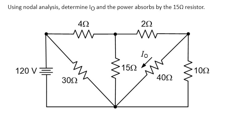 using nodal analysis determine io and the power absorbs by the 15 resistor using nodal analysis ...